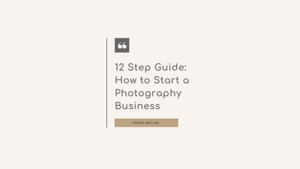 12 Step Guide on How to Start a Photography Business in 2022